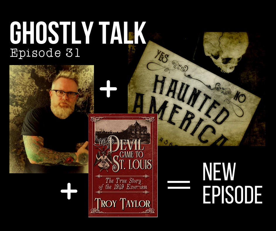 Episode 31 – Troy Taylor and Haunted America Con - Ghostly Talk Podcast
