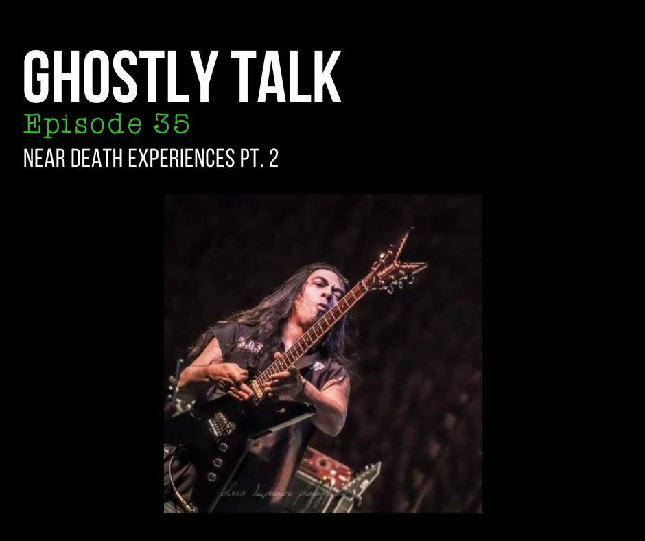 Episode 35 - Near Death Experiences Pt. 2 - Ghostly Talk Podcast