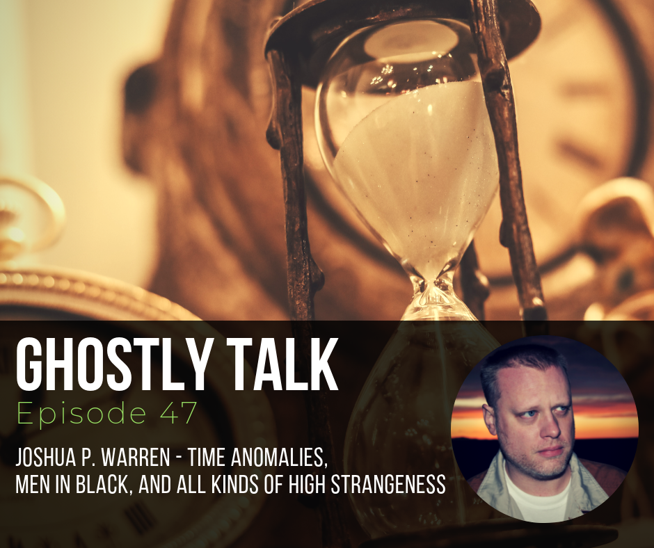 Episode 47 - Joshua P. Warren and Time Anomalies - Ghostly Talk Podcast