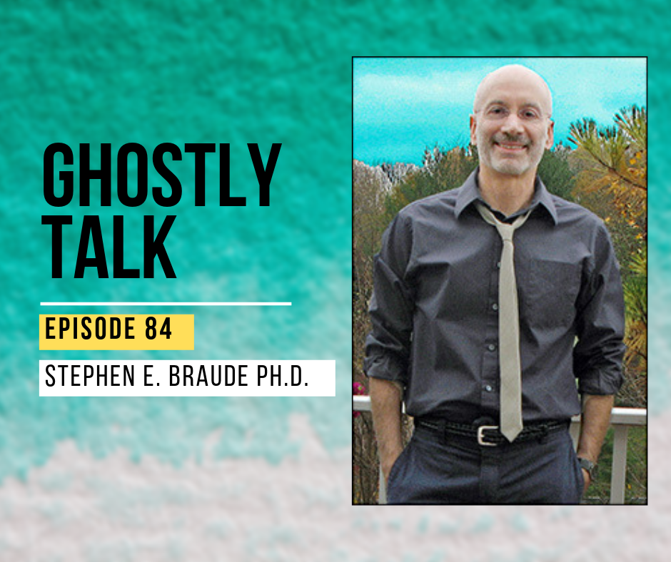 Episode 84 - Stephen E. Braude Ph.D. - Ghostly Talk Podcast
