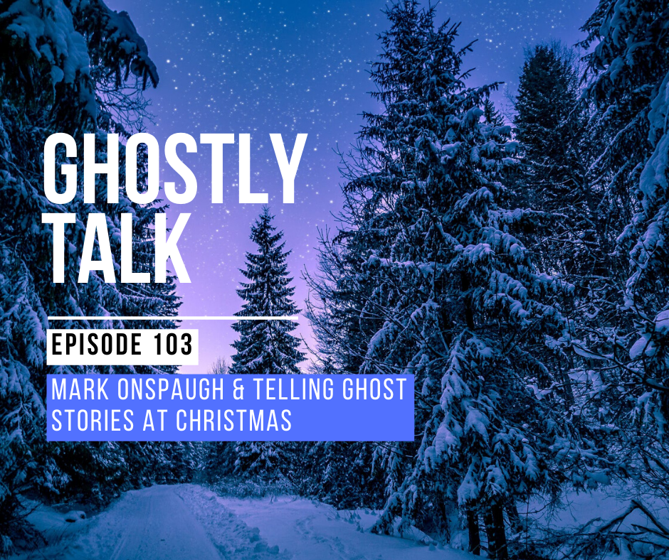 Ep 103 - Mark Onspaugh | Telling Ghost Stories at Christmas - Ghostly ...