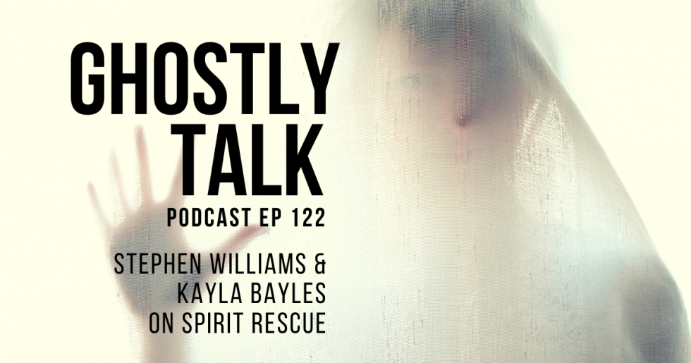 Ep 122 - Stephen Williams & Kayla Bayles on Spirit Rescue - Ghostly ...