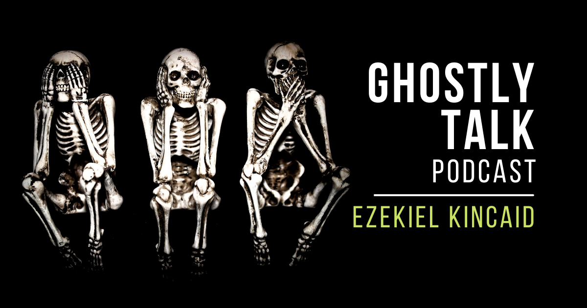 Ep 169 - Ezekiel Kincaid | The Persistence of Evil - Ghostly Talk Podcast