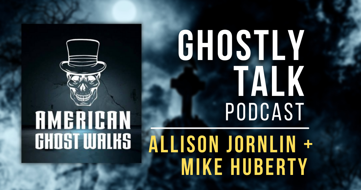 Ep 183 - Allison Jornlin & Mike Huberty | American Ghost Walks ...