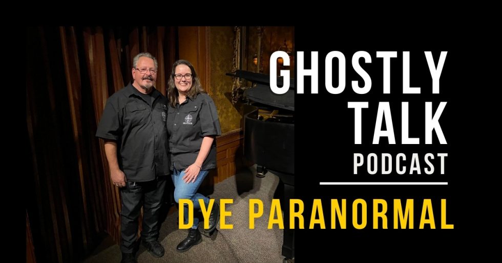 Ep 191 - Dye Paranormal - Ghostly Talk Podcast